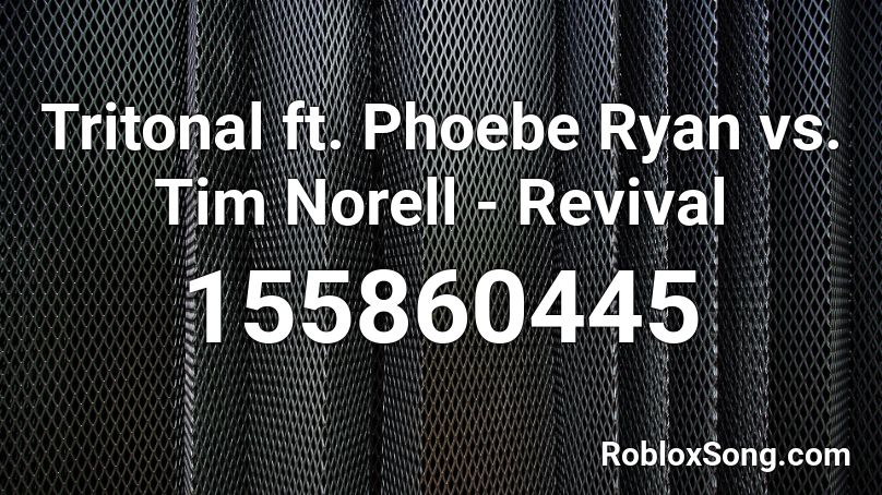 Tritonal ft. Phoebe Ryan vs. Tim Norell - Revival Roblox ID - Roblox music codes