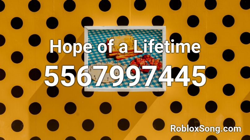 Hope of a Lifetime Roblox ID - Roblox music codes