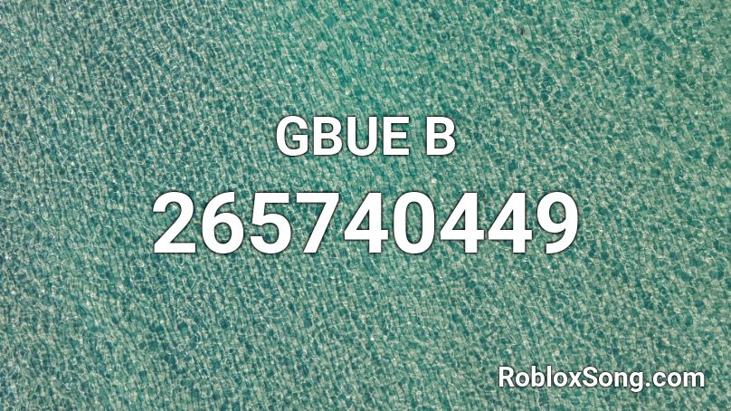 GBUE B Roblox ID - Roblox music codes