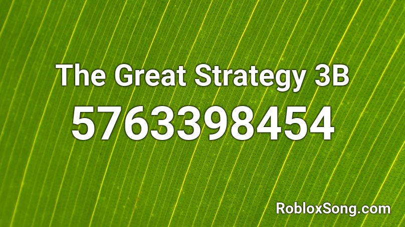 The Great Strategy 3B Roblox ID - Roblox music codes