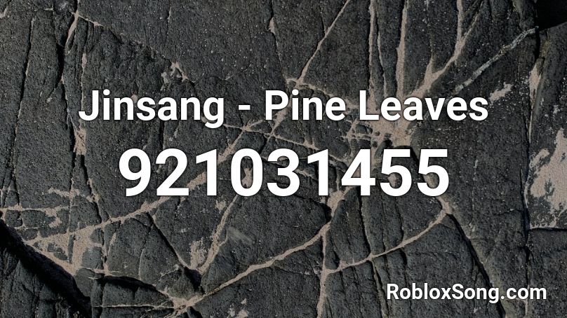 Jinsang - Pine Leaves Roblox ID - Roblox music codes