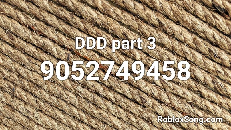 DDD part 3 Roblox ID - Roblox music codes