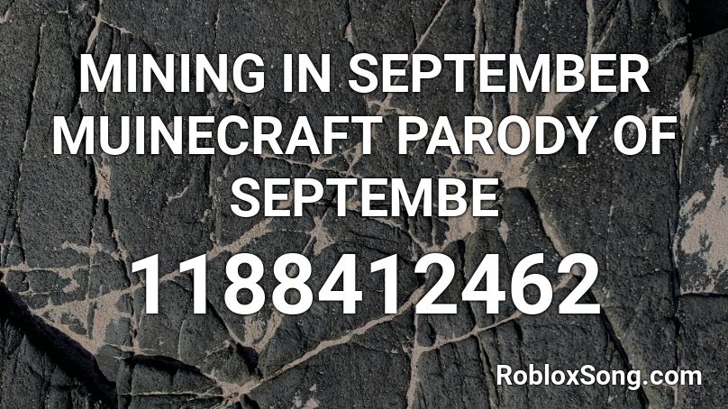 MINING IN SEPTEMBER MUINECRAFT PARODY OF SEPTEMBE Roblox ID - Roblox ...