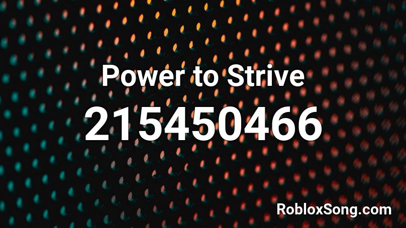 Power to Strive Roblox ID - Roblox music codes