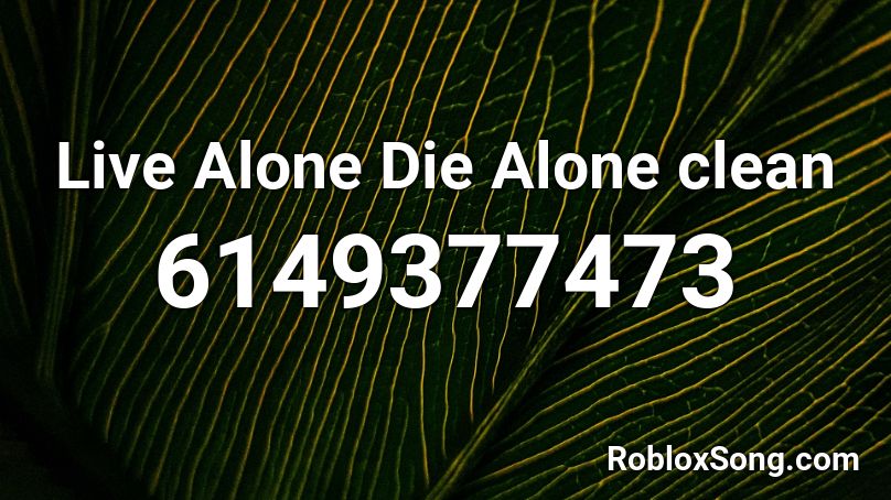 Live Alone Die Alone clean Roblox ID - Roblox music codes
