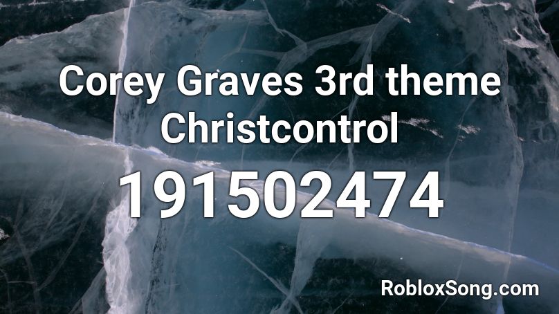 Corey Graves 3rd theme Christcontrol Roblox ID - Roblox music codes