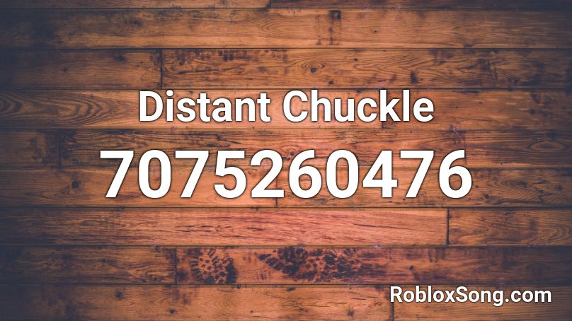 Distant Chuckle Roblox ID - Roblox music codes