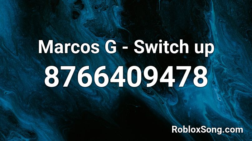 Marcos G - Switch up Roblox ID - Roblox music codes