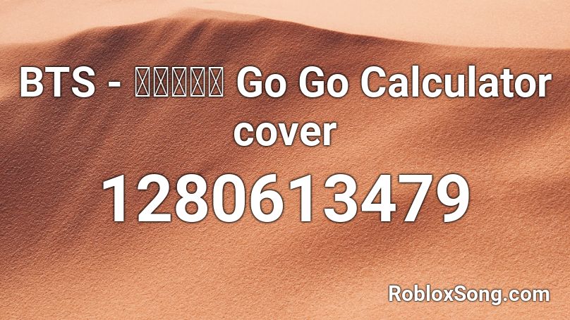 BTS - 방탄소년단 Go Go Calculator cover Roblox ID - Roblox music codes