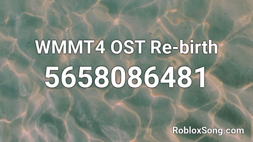 WMMT4 OST Re-birth Roblox ID - Roblox music codes