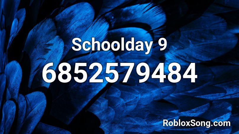 Schoolday 9 Roblox ID - Roblox music codes