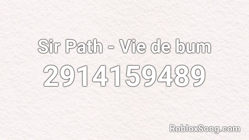 Sir Path - Vie de bum Roblox ID - Roblox music codes