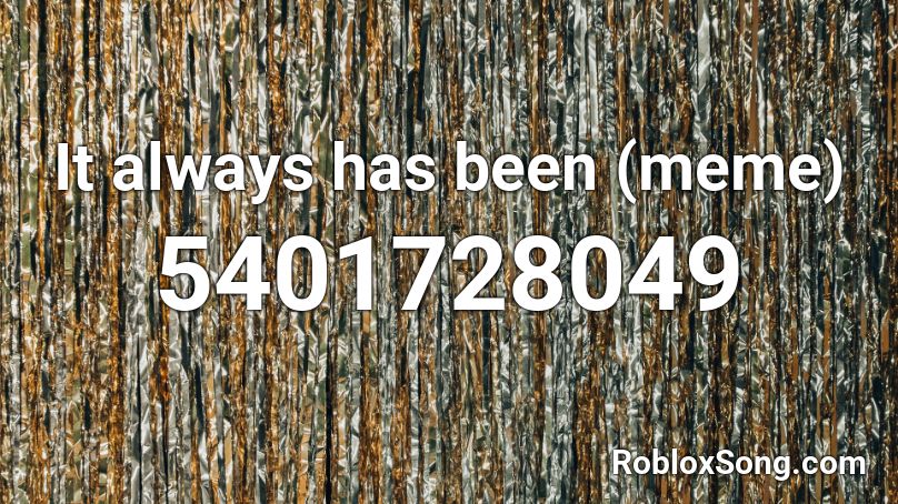 It Always Has Been meme Roblox ID Roblox Music Codes