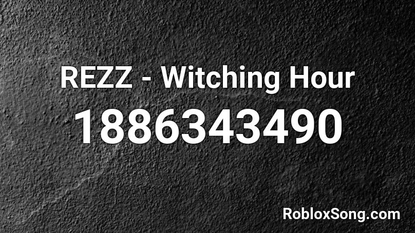 Rezz Witching Hour Roblox Id Roblox Music Codes