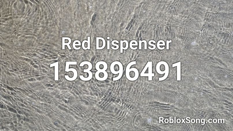 Red Dispenser Roblox ID - Roblox music codes