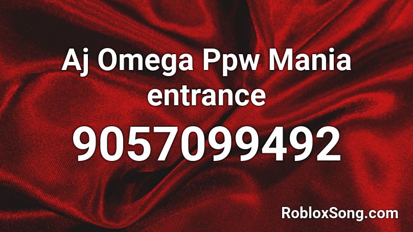 Aj Omega Ppw Mania entrance Roblox ID - Roblox music codes