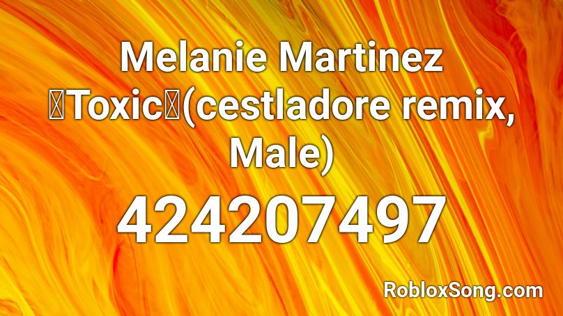 Melanie Martinez Toxic (cestladore remix, Male) Roblox ID - Roblox ...