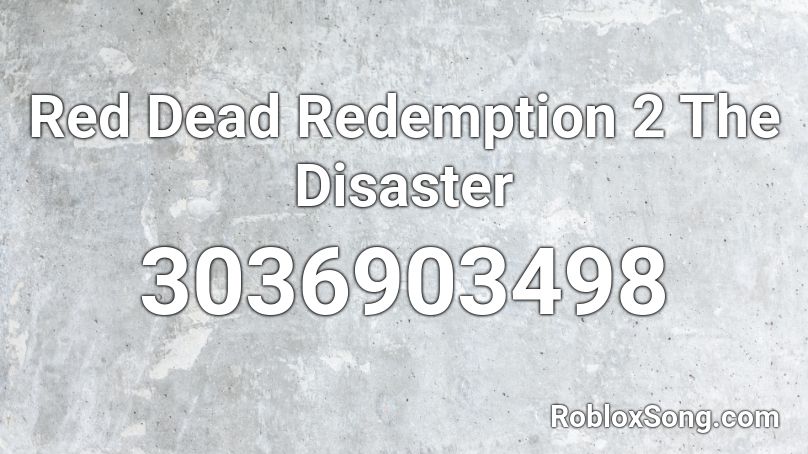Red Dead Redemption 2 The Disaster Roblox ID - Roblox music codes