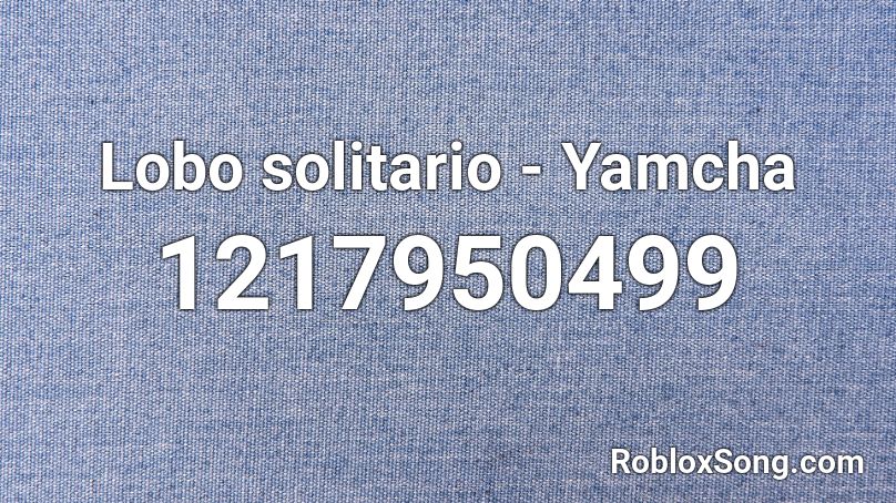 Lobo solitario - Yamcha Roblox ID - Roblox music codes
