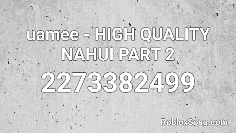 Uamee High Quality Nahui Part 2 Roblox Id Roblox Music Codes