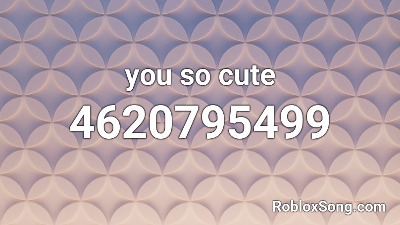you so cute Roblox ID - Roblox music codes