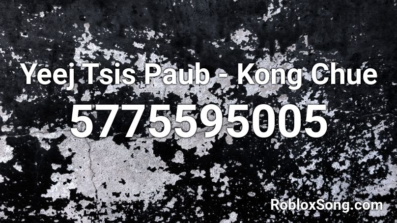 Yeej Tsis Paub - Kong Chue Roblox ID - Roblox music codes