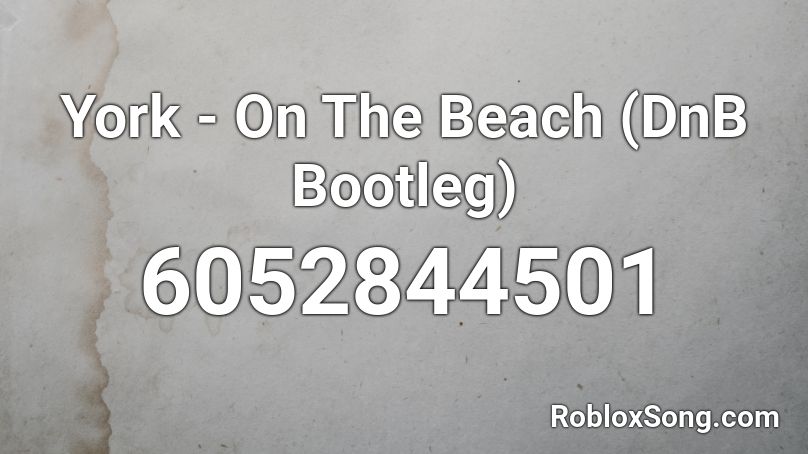 York - On The Beach (DnB Bootleg) Roblox ID - Roblox music codes