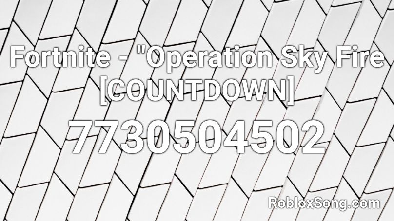 Fortnite - "Operation Sky Fire [COUNTDOWN] Roblox ID - Roblox music codes