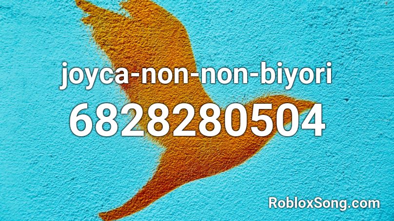 joyca-non-non-biyori Roblox ID - Roblox music codes