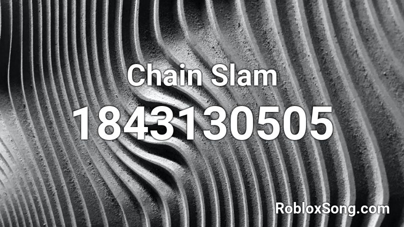 Chain Slam Roblox ID - Roblox music codes