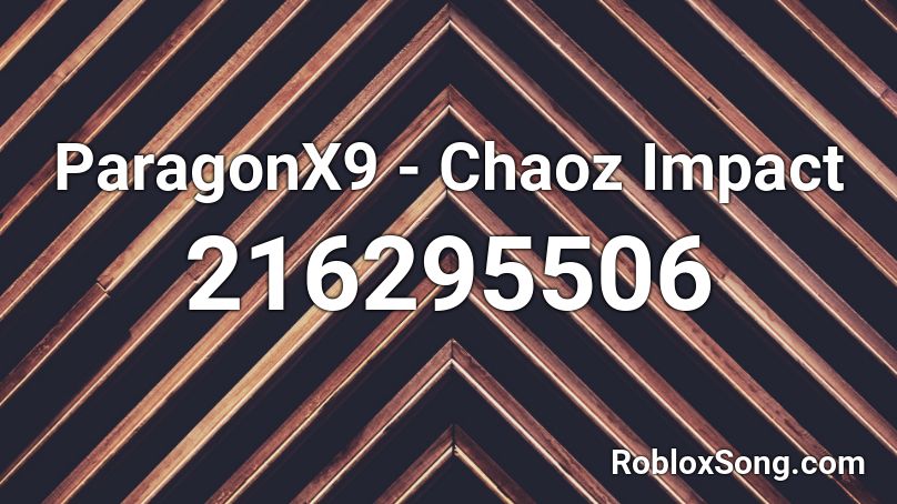 ParagonX9 - Chaoz Impact Roblox ID - Roblox music codes