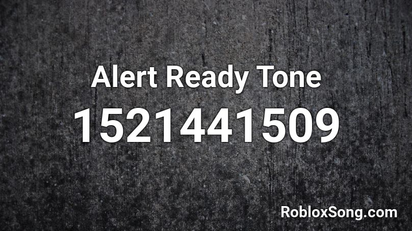 Alert Ready Tone Roblox ID - Roblox music codes
