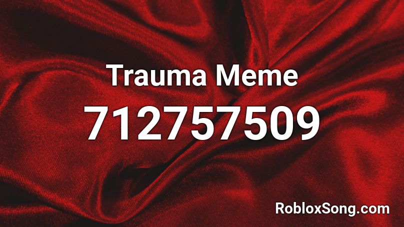 Trauma Meme Roblox ID Roblox Music Codes
