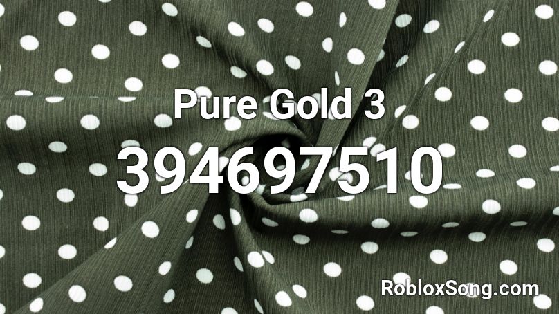 Pure Gold 3 Roblox ID - Roblox music codes