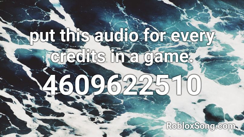 put this audio for every credits in a game. Roblox ID - Roblox music codes