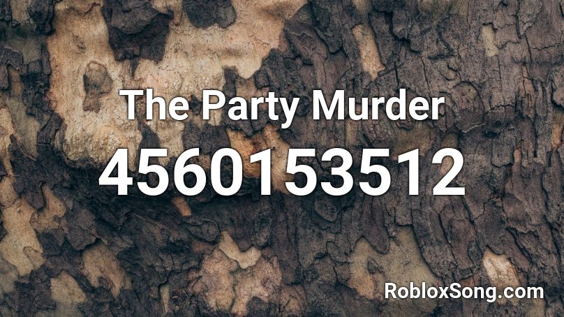 The Party Murder Roblox ID - Roblox music codes