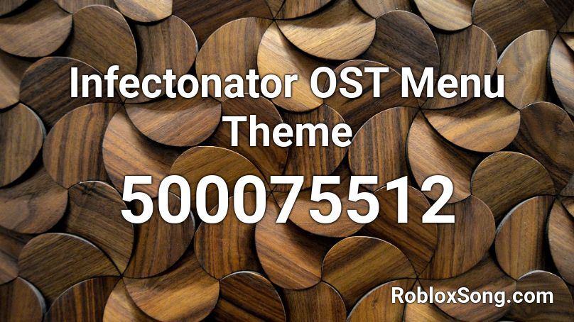 Infectonator OST Menu Theme Roblox ID - Roblox music codes