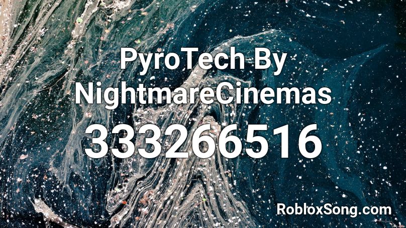 PyroTech By NightmareCinemas Roblox ID - Roblox music codes