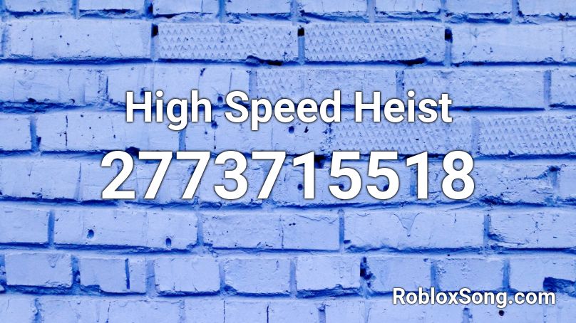 High Speed Heist Roblox ID - Roblox music codes