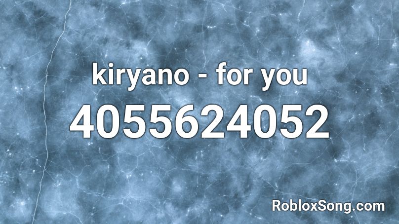 kiryano - for you Roblox ID - Roblox music codes