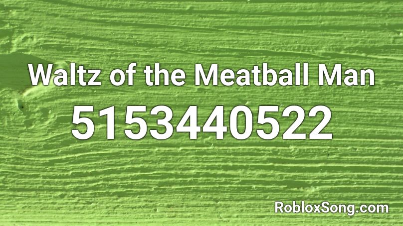 Waltz of the Meatball Man Roblox ID - Roblox music codes
