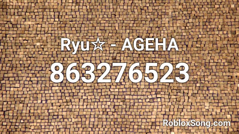 Ryu☆ - AGEHA Roblox ID - Roblox music codes