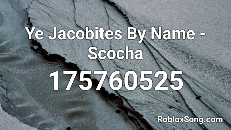 Ye Jacobites By Name - Scocha Roblox ID - Roblox music codes