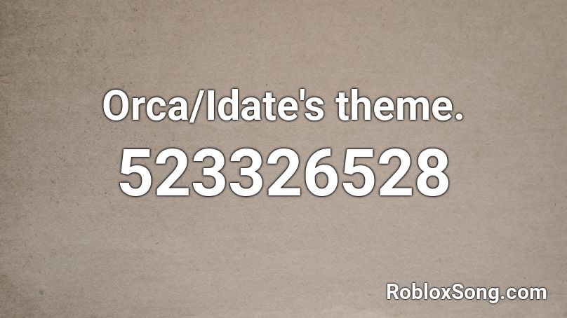 Orca/Idate's theme. Roblox ID - Roblox music codes