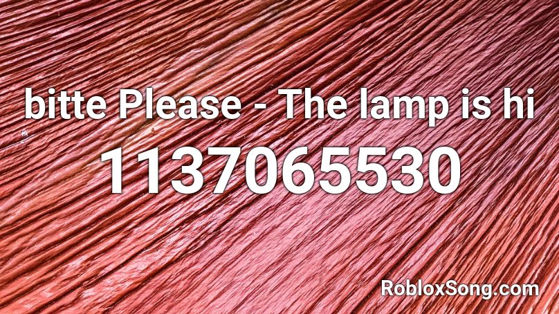 bitte Please - The lamp is hi Roblox ID - Roblox music codes
