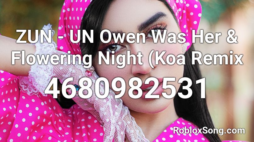ZUN - UN Owen Was Her & Flowering Night (Koa Remix Roblox ID - Roblox ...