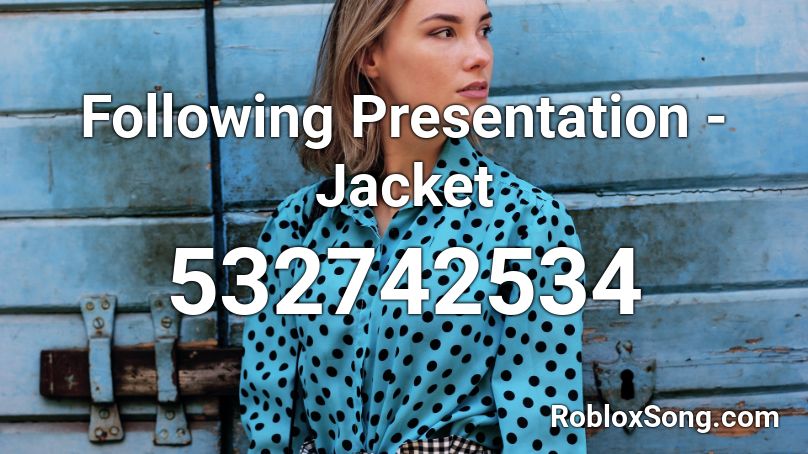 Following Presentation - Jacket Roblox ID - Roblox music codes
