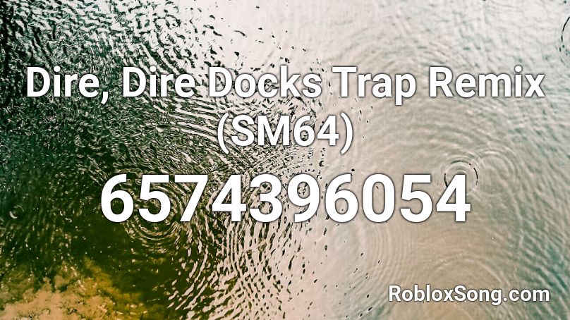 Dire, Dire Docks Trap Remix (SM64) Roblox ID - Roblox music codes