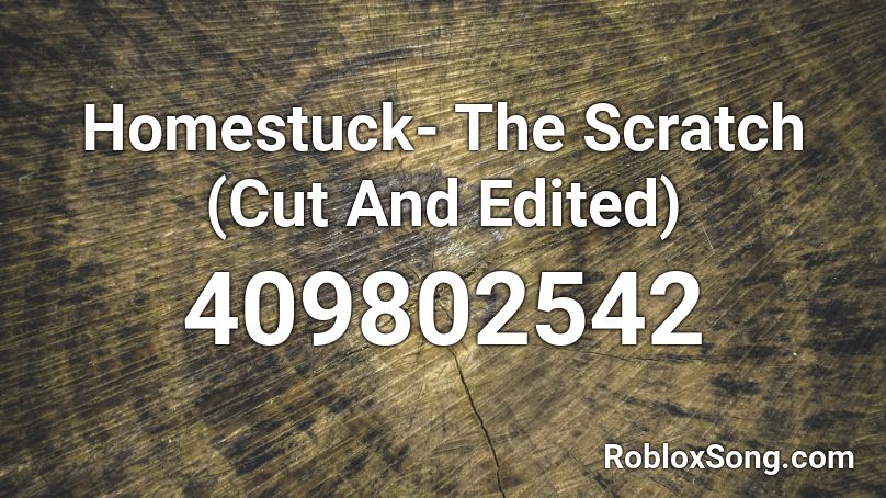 Homestuck- The Scratch (Cut And Edited) Roblox ID - Roblox music codes