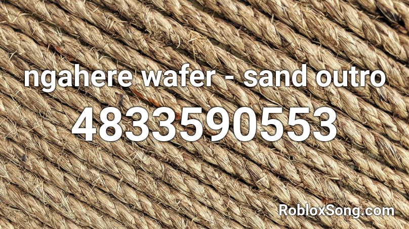 ngahere wafer - sand outro Roblox ID - Roblox music codes